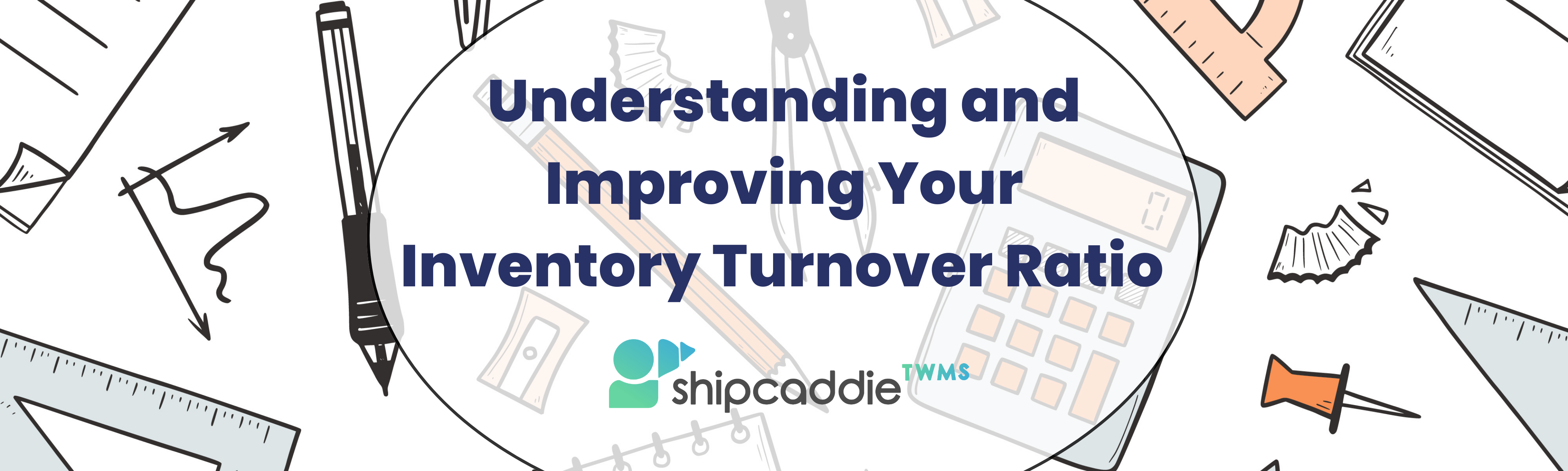 Understanding and Improving Your Inventory Turnover Ratio - iDrive Logistics